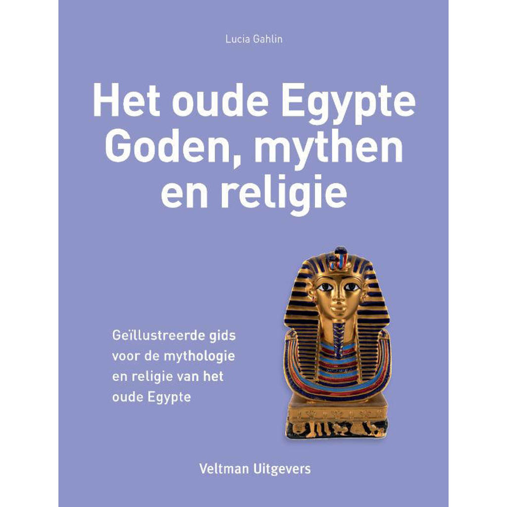 Lucia Gahlin Het oude Egypte - Goden, mythen en religie | wehkamp