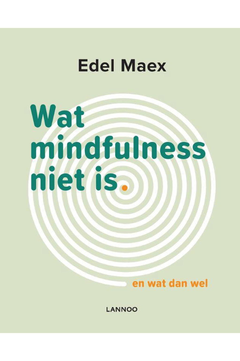 Edel Maex Wat mindfulness niet is | wehkamp
