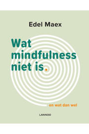 Edel Maex Wat mindfulness niet is | wehkamp