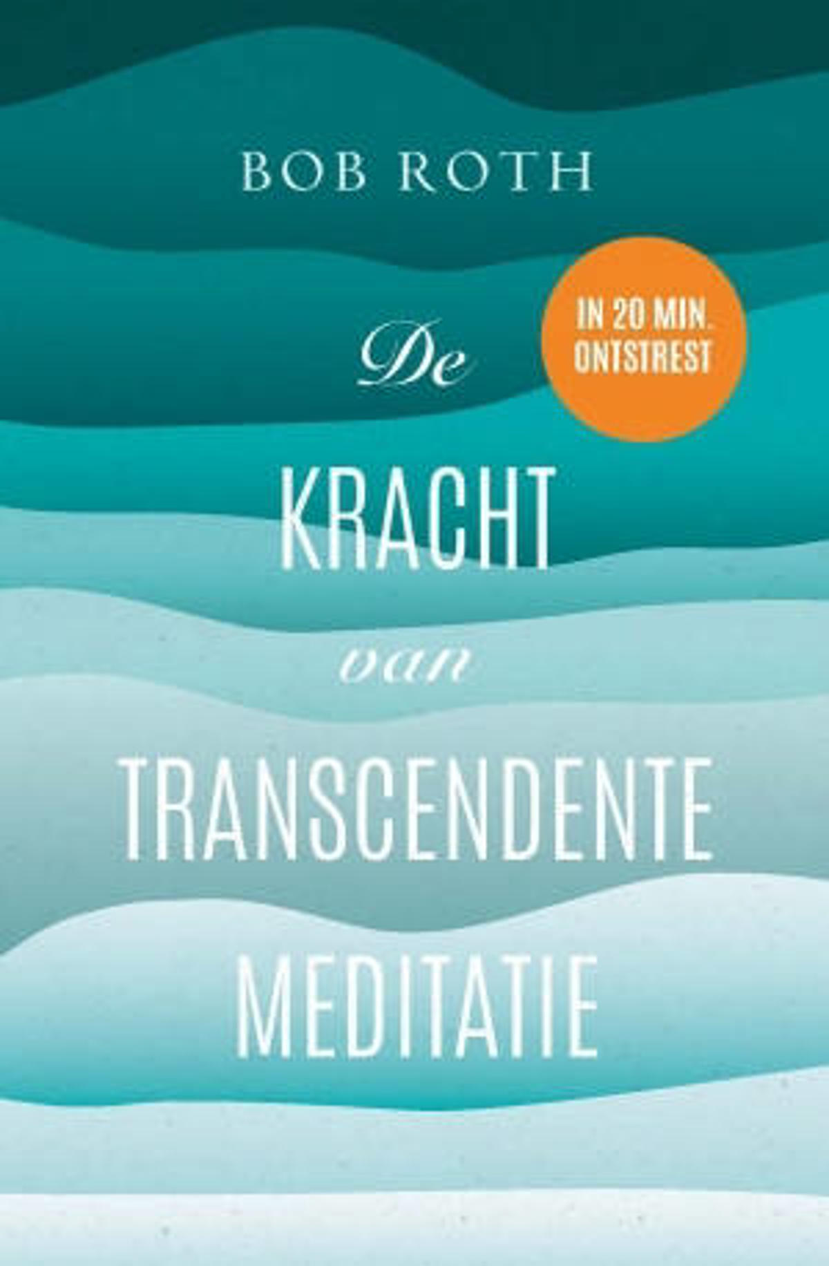Bob Roth De kracht van Transcendente Meditatie | wehkamp