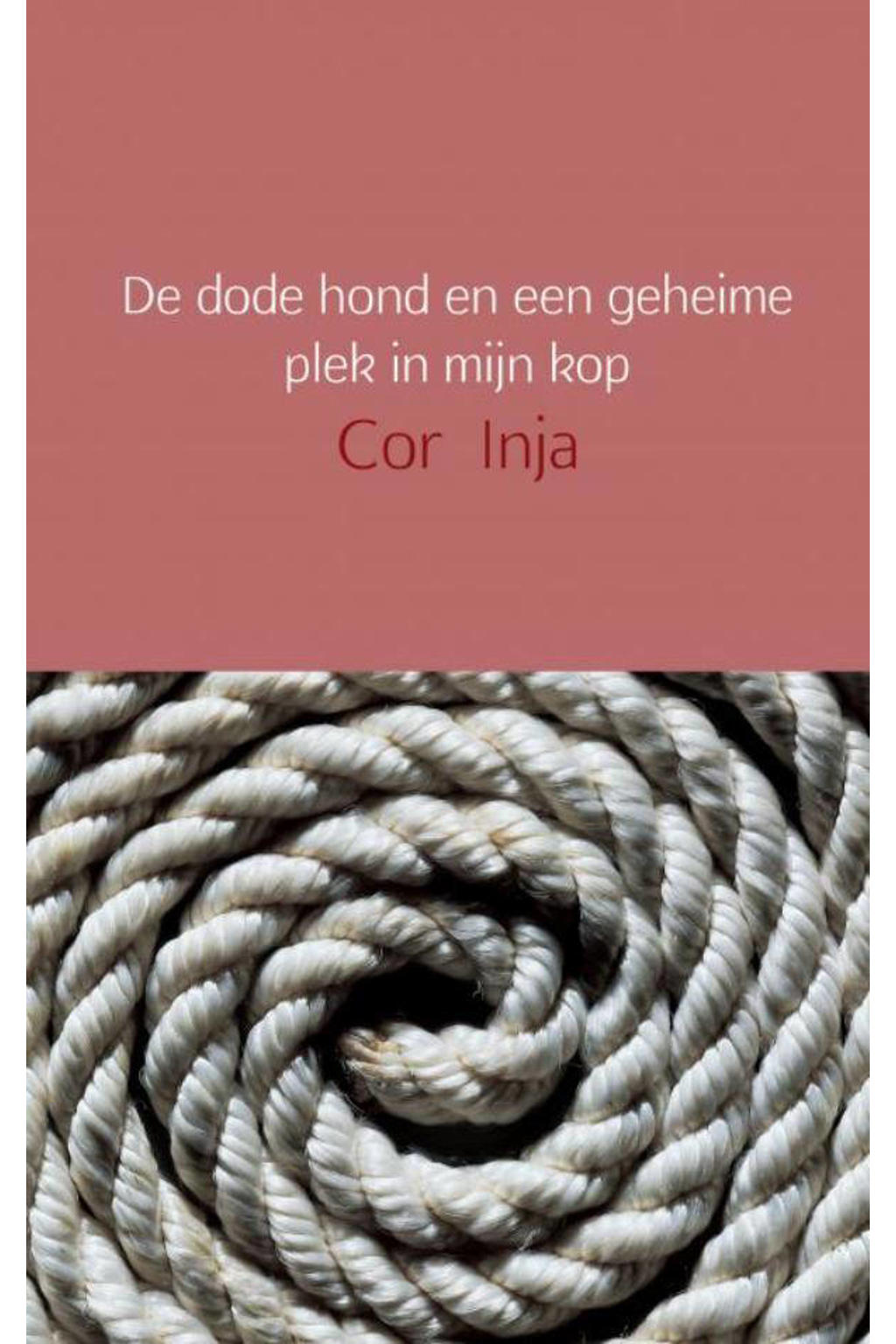 Cor Inja De dode hond en een geheime plek in mijn kop | wehkamp