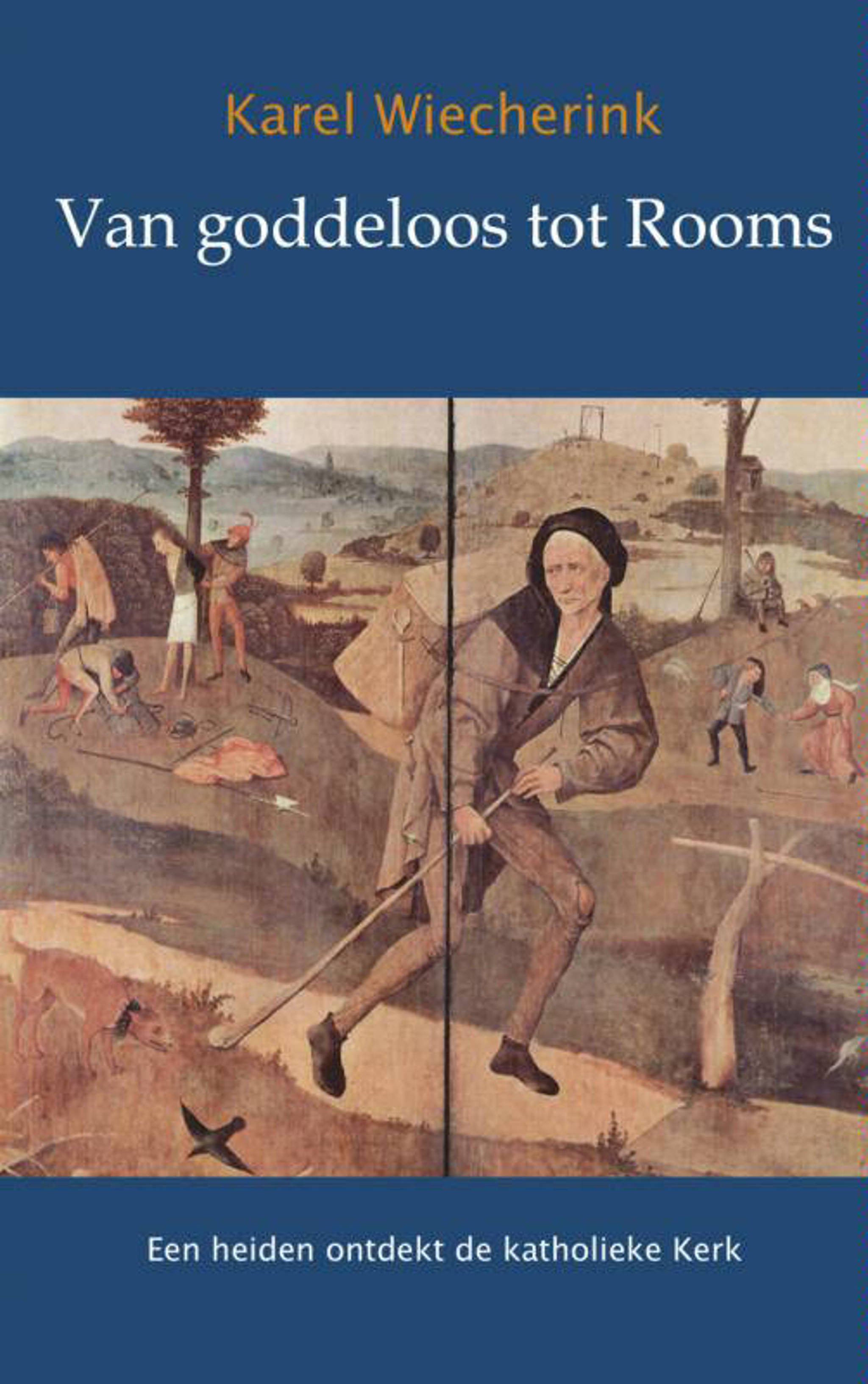 Karel Wiecherink Van goddeloos tot Rooms | wehkamp