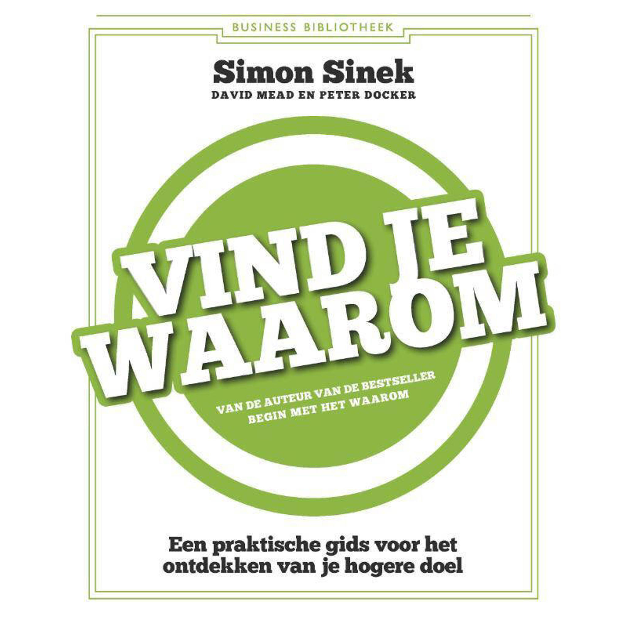 Simon Sinek, David Mead en Peter Docker Business bibliotheek: Vind je ...