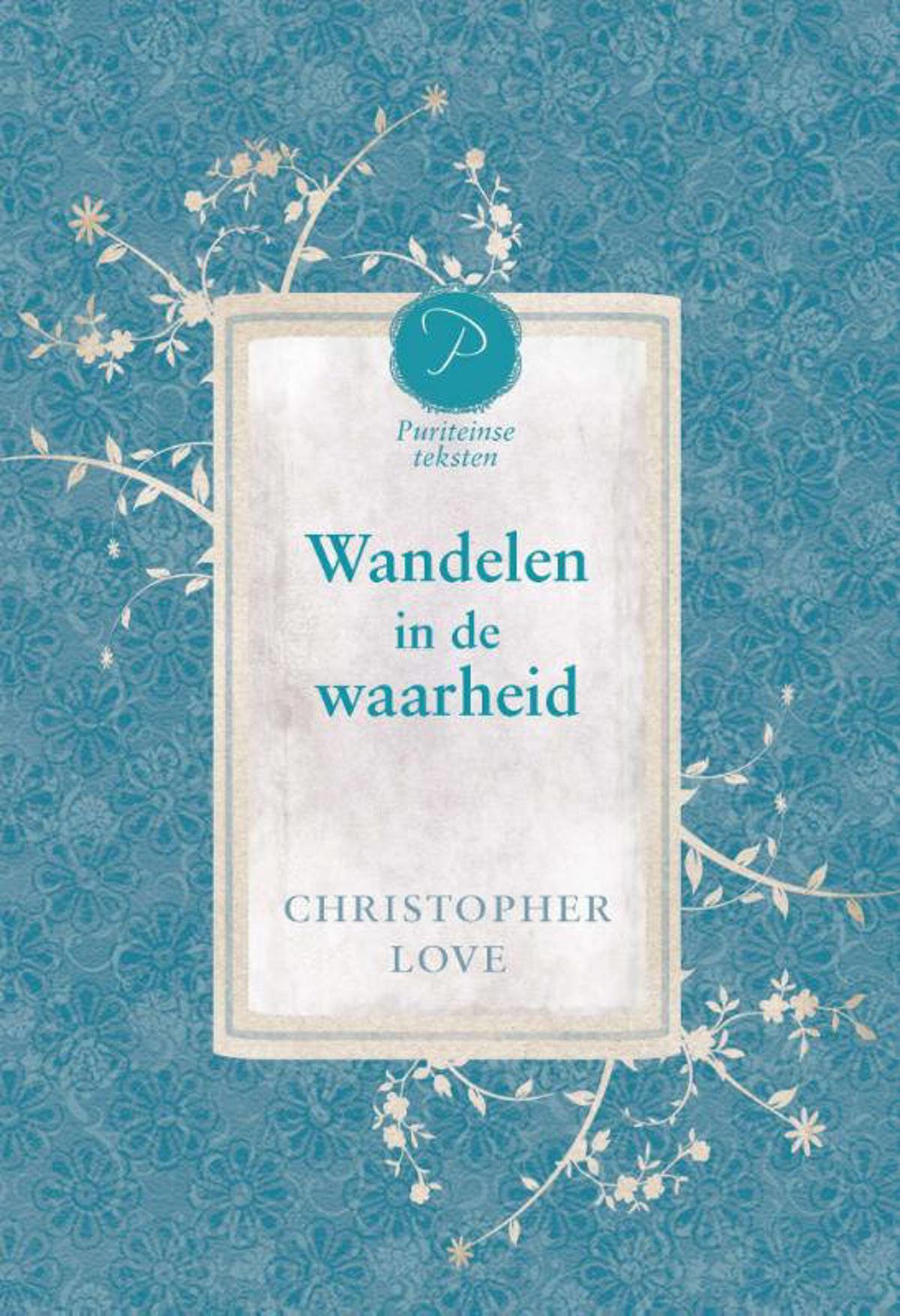 Christopher Love Puriteinse teksten: Wandelen in de waarheid | wehkamp