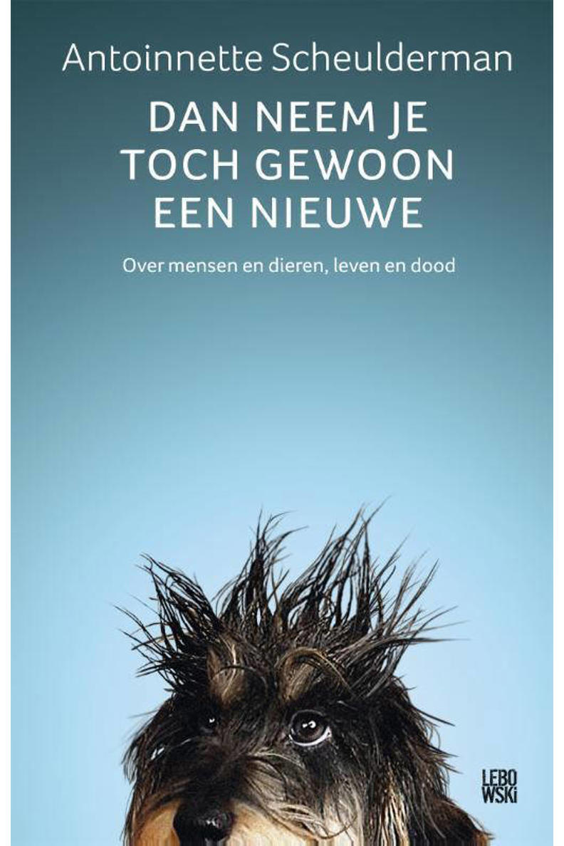 Antoinnette Scheulderman Dan neem je toch gewoon een nieuwe | wehkamp