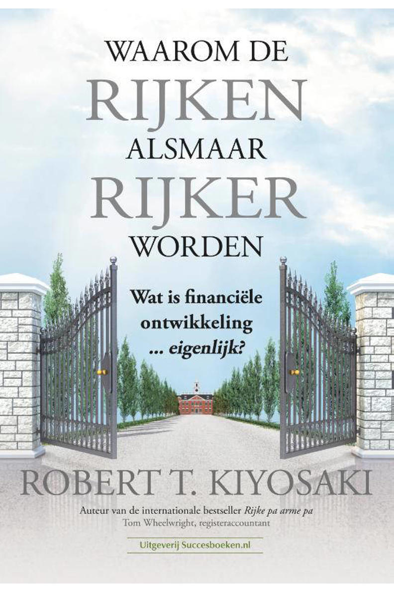 Robert T. Kiyosaki Waarom de rijken alsmaar rijker worden | wehkamp
