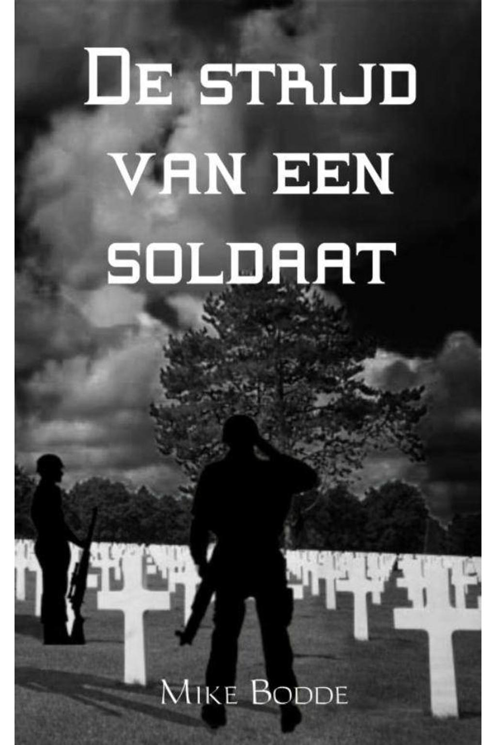Mike Bodde De strijd van een soldaat | wehkamp