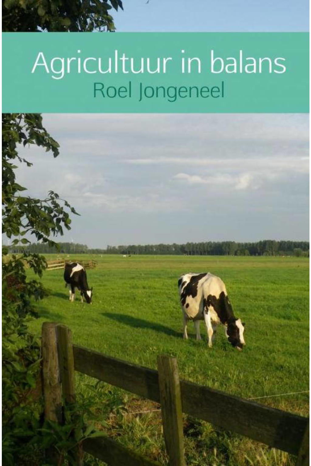 Roel Jongeneel Agricultuur in balans | wehkamp