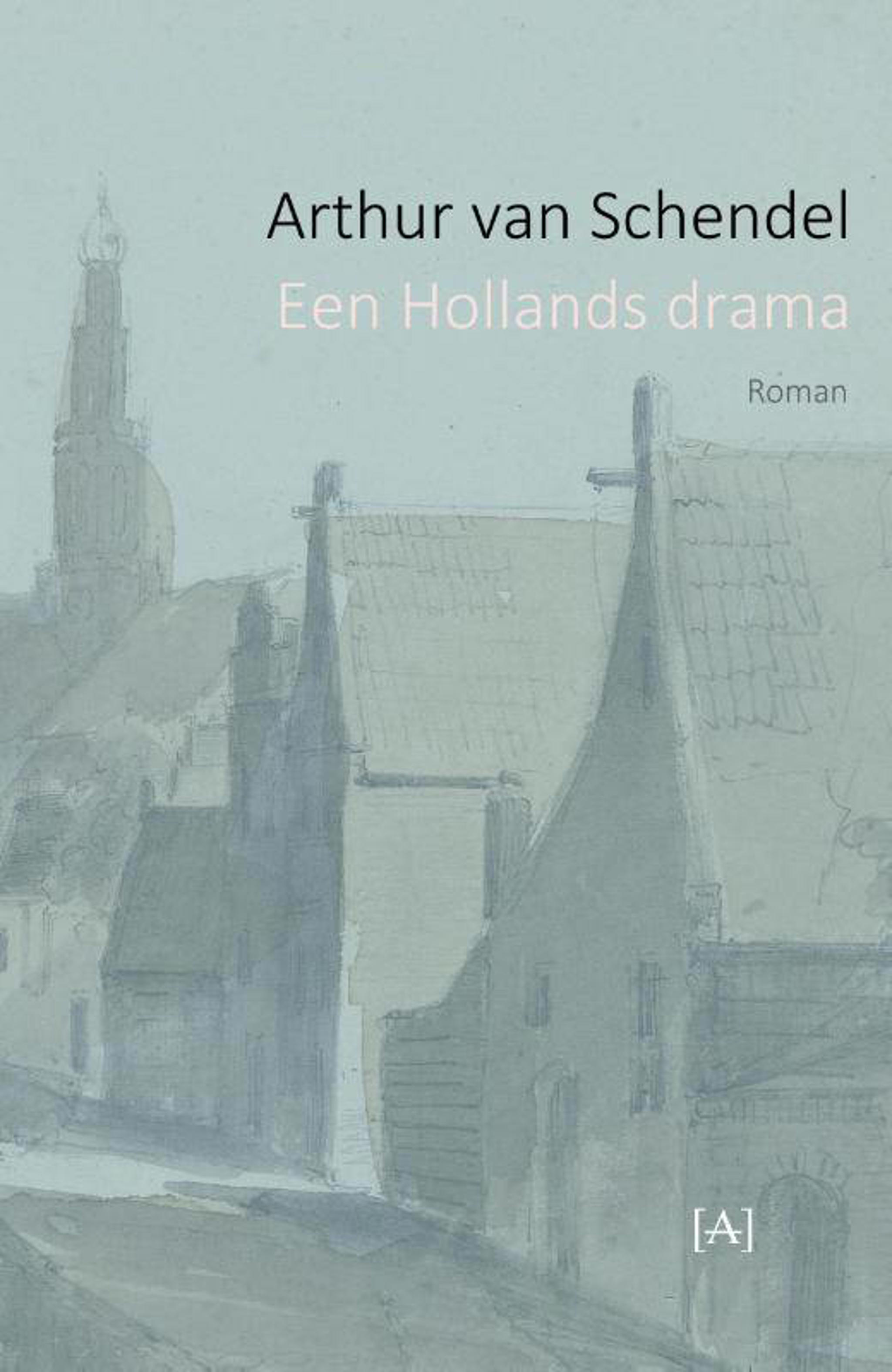 Arthur van Schendel Een Hollands drama | wehkamp