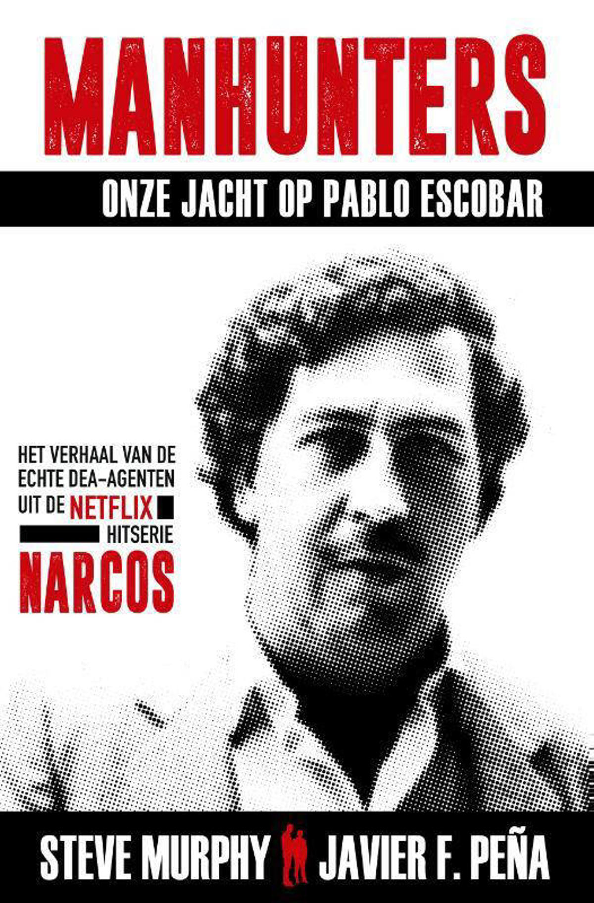 Steve Murphy en Javier Pena. Manhunters-Onze jacht op Pablo Escobar ...