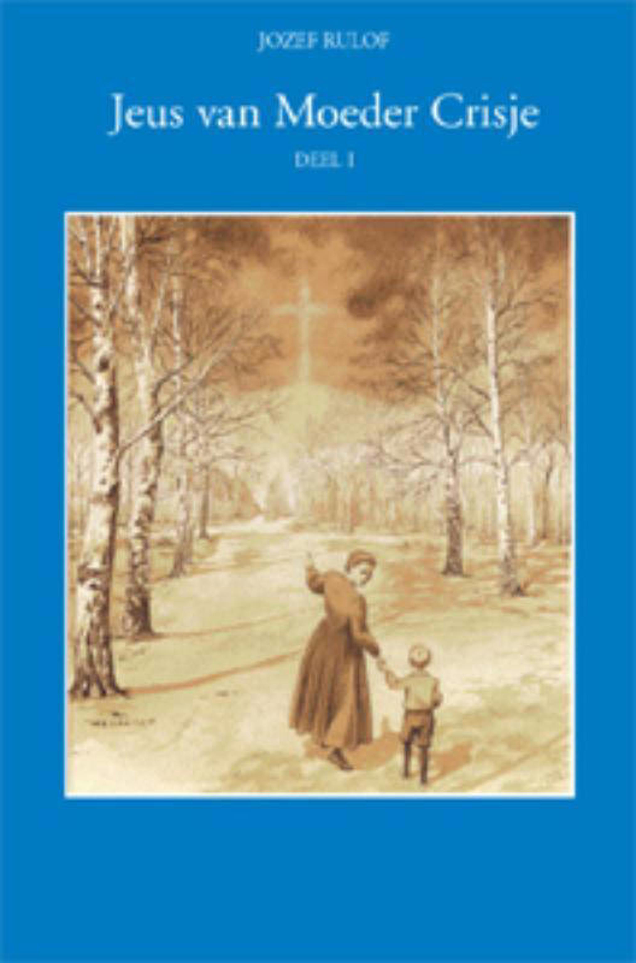 Jozef Rulof Jeus van moeder Crisje 1 | wehkamp