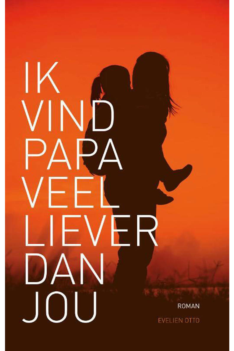 Evelien Otto Ik vind papa veel liever dan jou | wehkamp