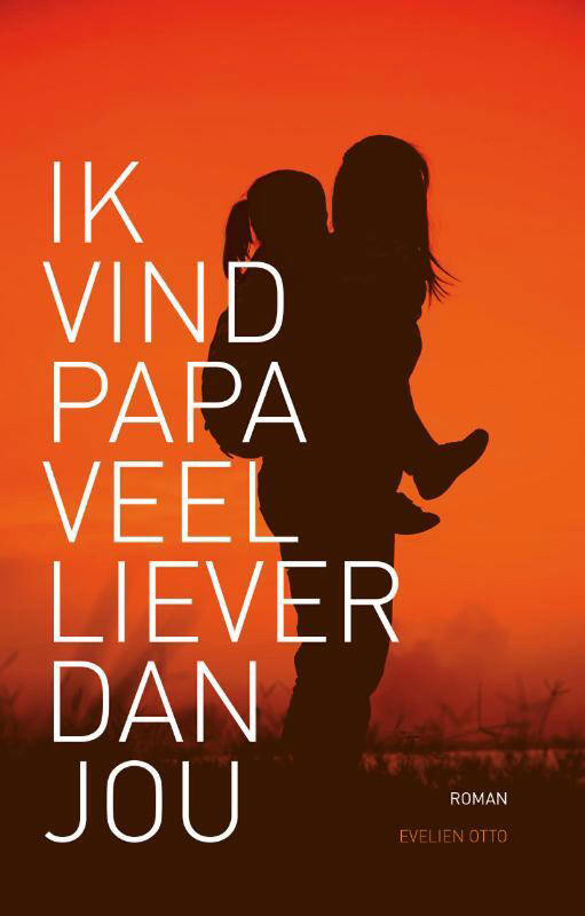 Evelien Otto Ik vind papa veel liever dan jou | wehkamp