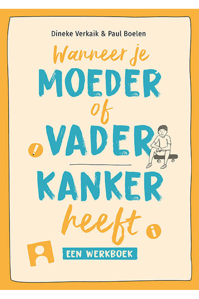 Dineke Verkaik en Paul Boelen Wanneer je moeder of vader kanker heeft ...