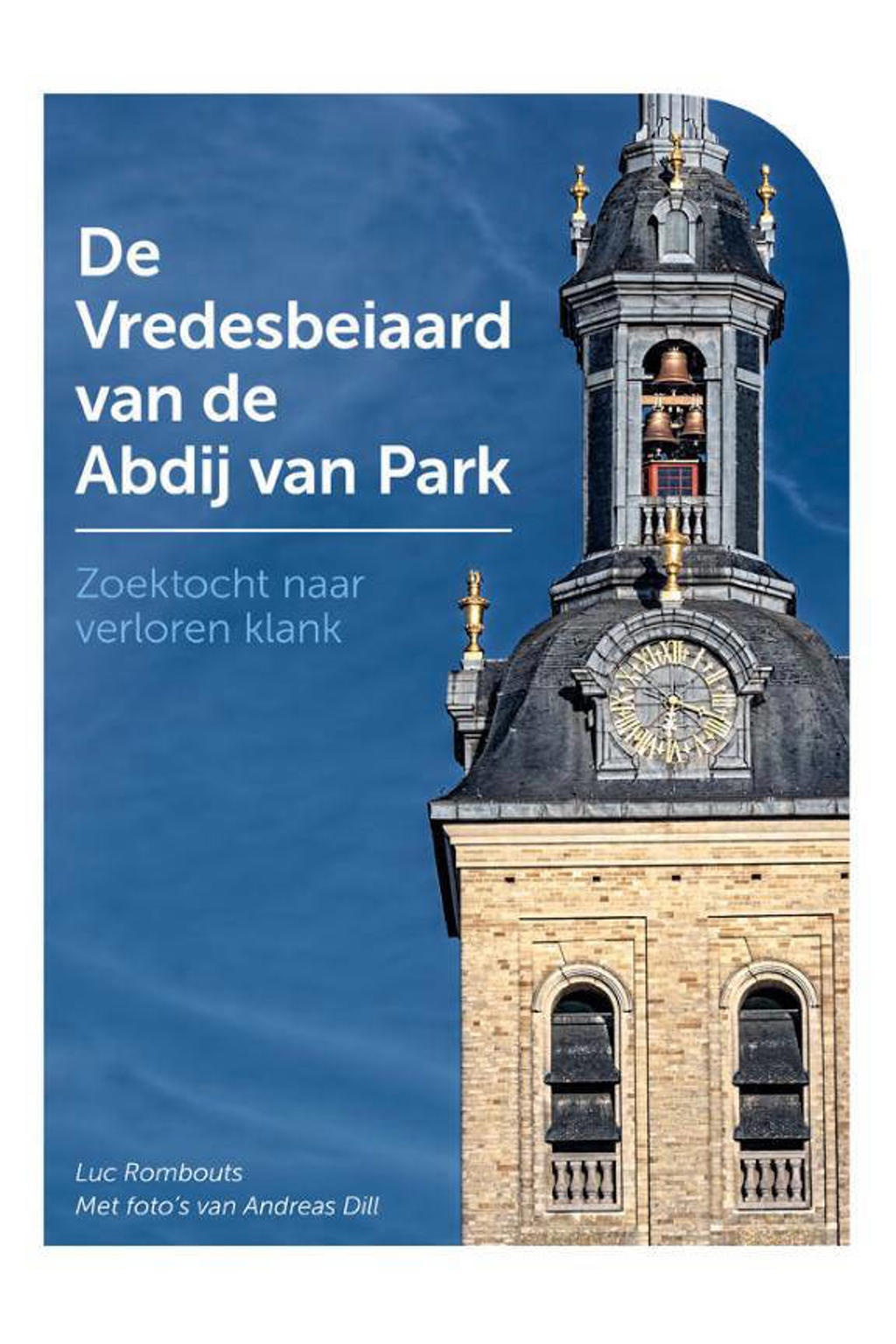 Luc Rombouts De Vredesbeiaard van de Abdij van Park | wehkamp