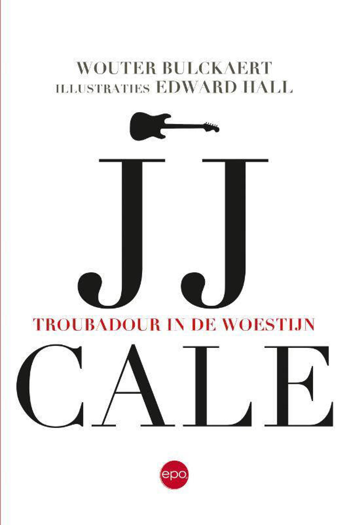 Wouter Bulckaert en Edward Hall JJ Cale. Troubadour in de woestijn ...