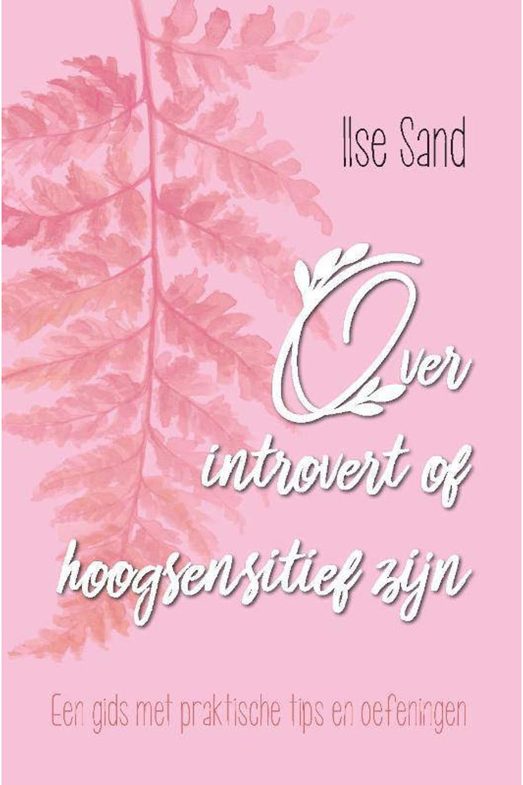 Ilse Sand Over introvert of hoogsensitief zijn | wehkamp