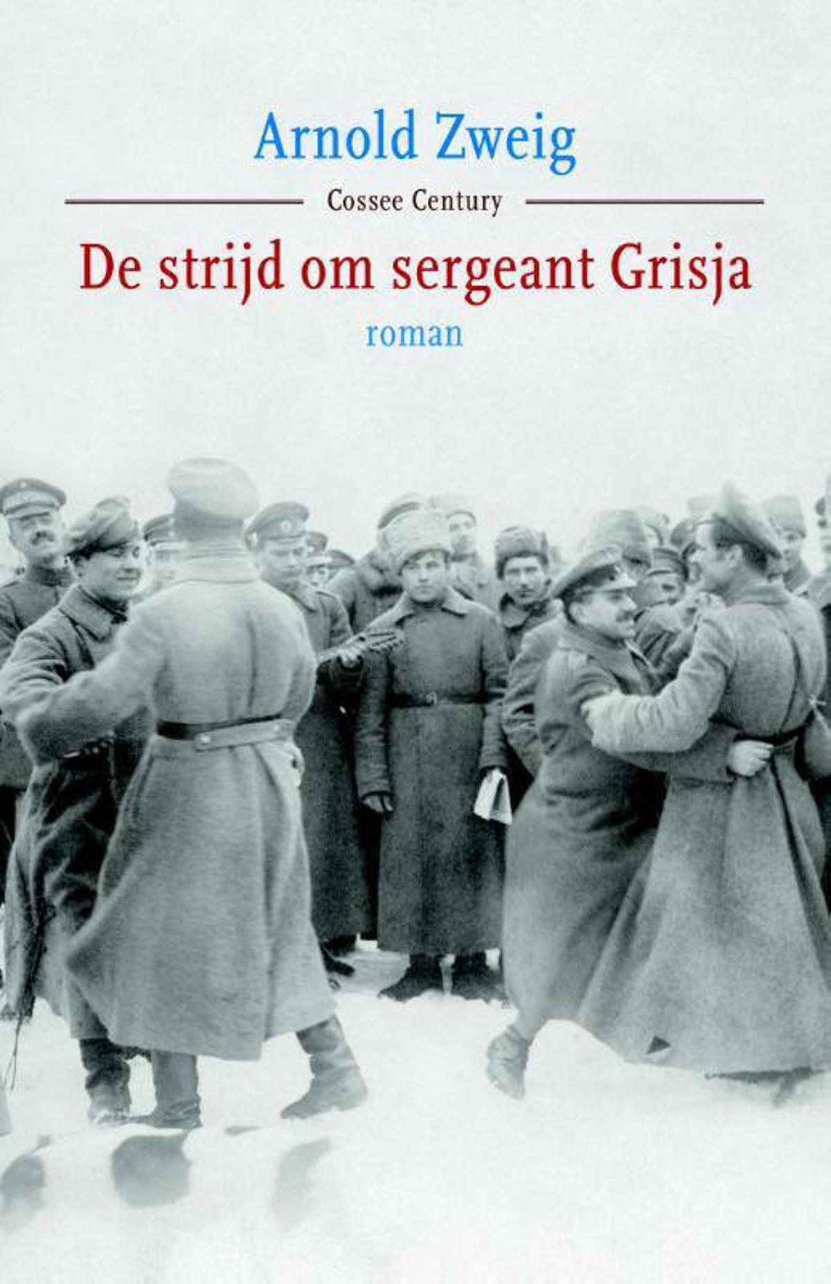 Arnold Zweig De strijd om sergeant Grisja | wehkamp