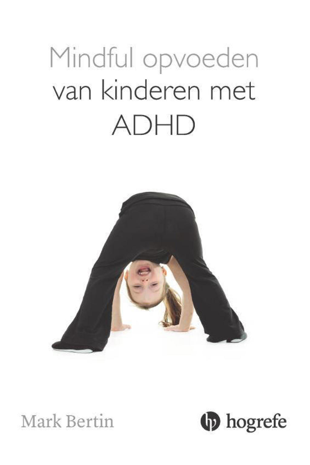 Mark Bertin Mindful opvoeden van kinderen met ADHD | wehkamp