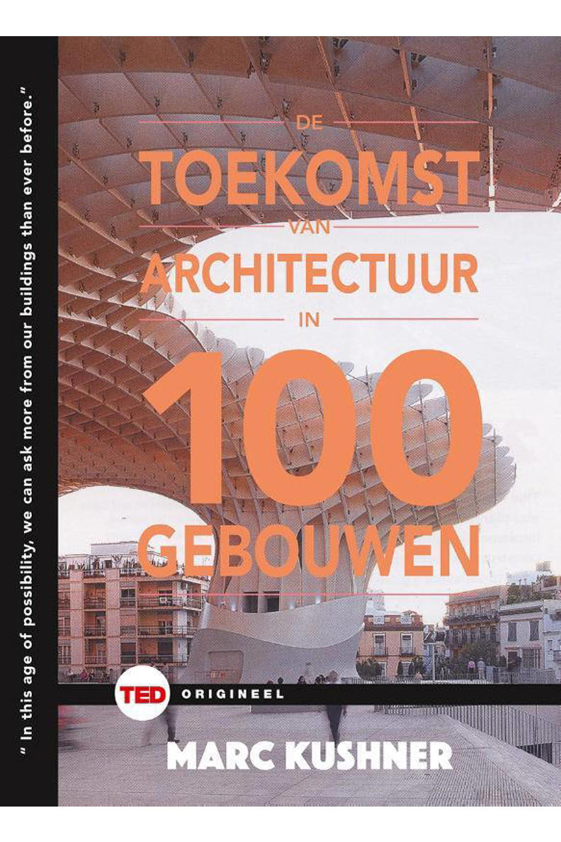 Marc Kushner TED-boeken: De toekomst van architectuur in 100 gebouwen | wehkamp