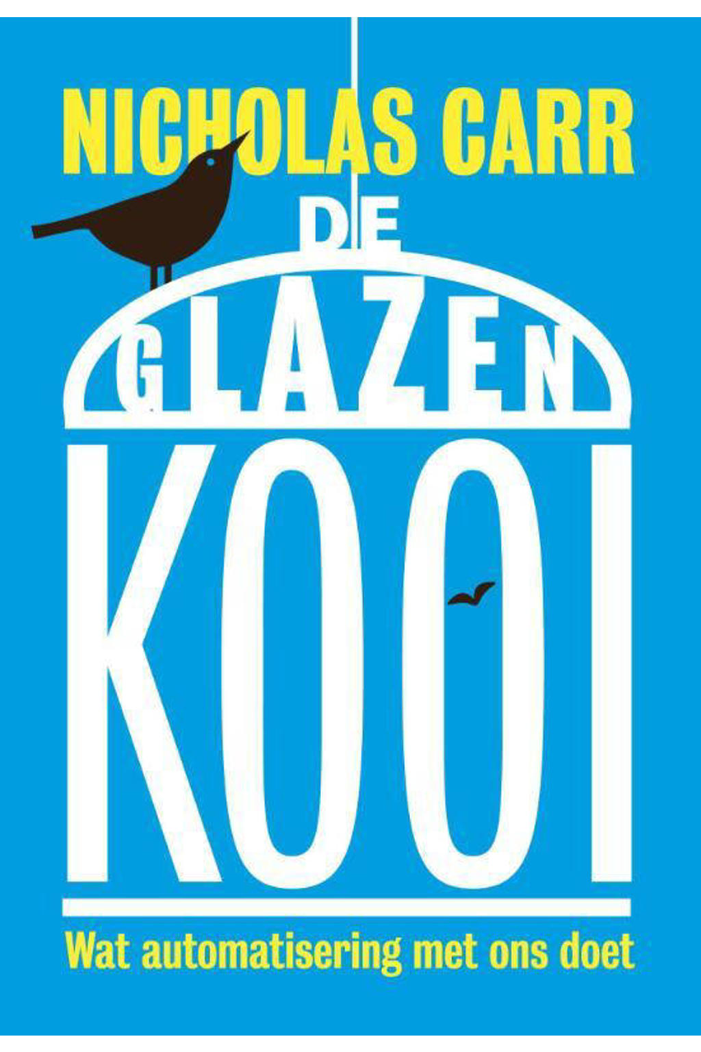 Nicholas Carr De glazen kooi kopen? | Morgen in huis | wehkamp