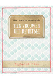 Max Lucado en Jenna Lucado Tien vrouwen uit de Bijbel | wehkamp