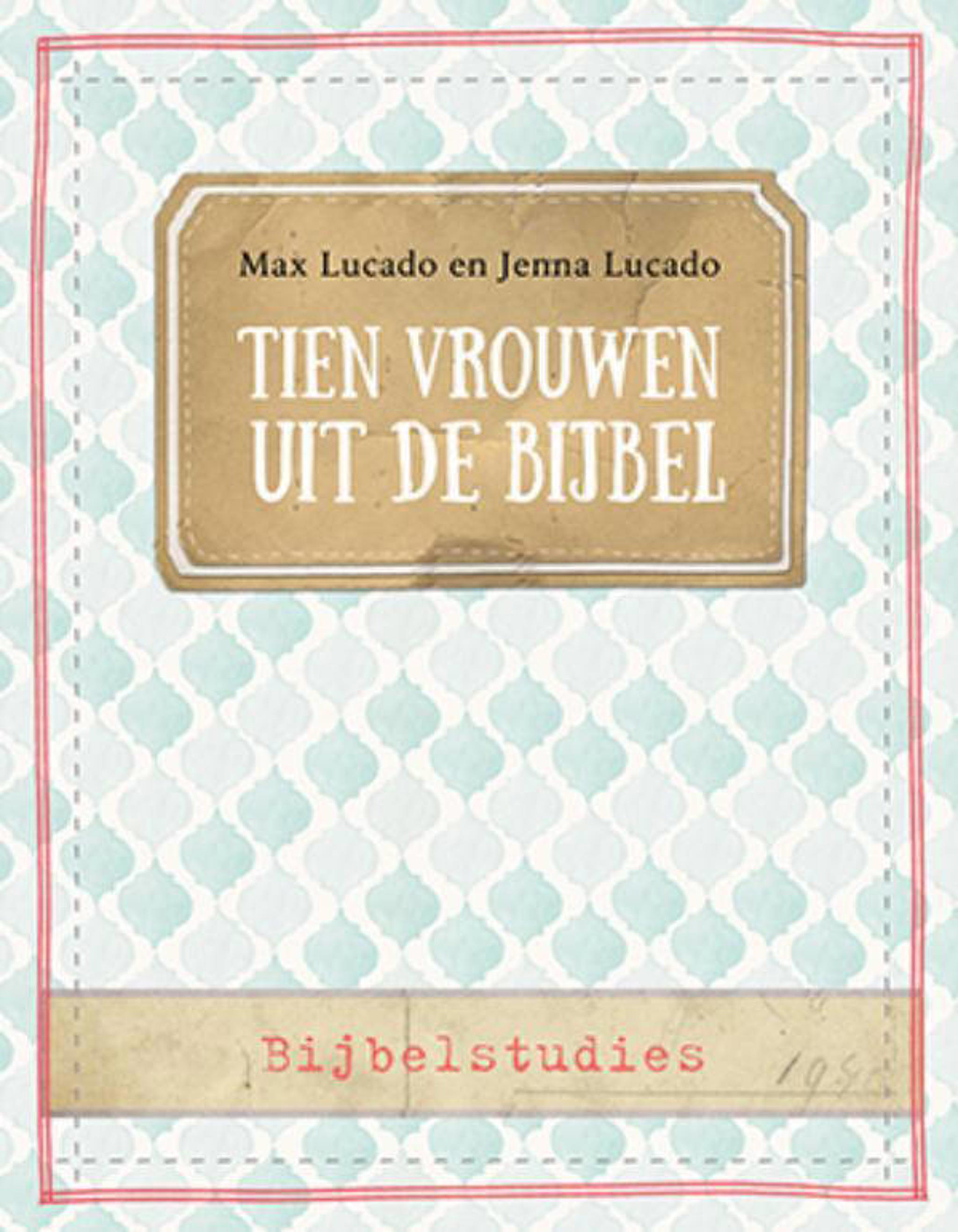 Max Lucado en Jenna Lucado Tien vrouwen uit de Bijbel | wehkamp