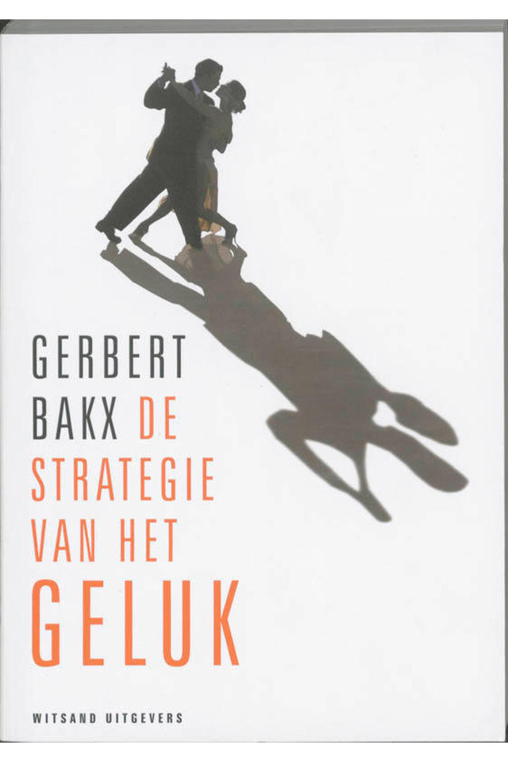 Gerbert Bakx De strategie van het geluk | wehkamp