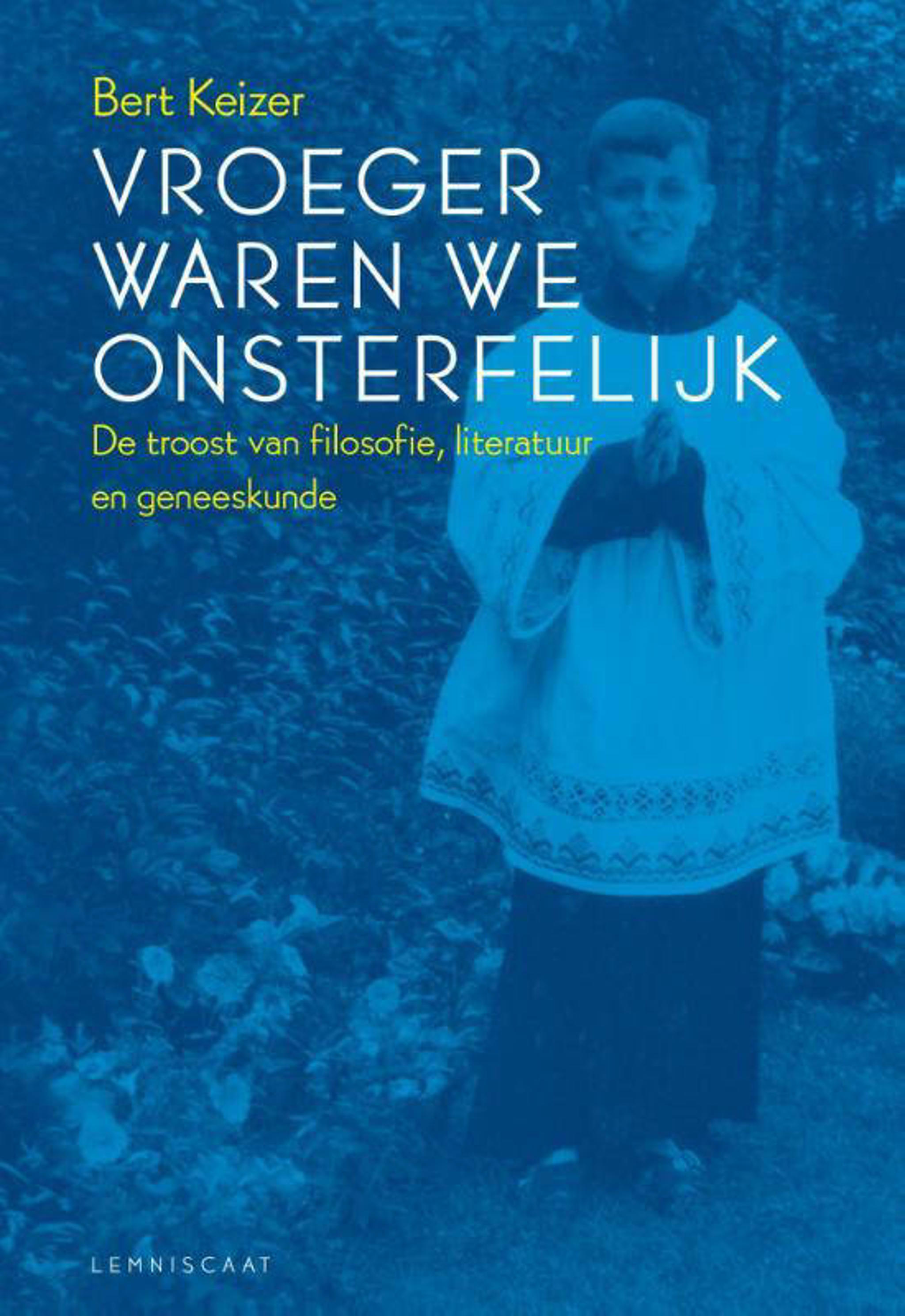 Bert Keizer Vroeger waren we onsterfelijk | wehkamp