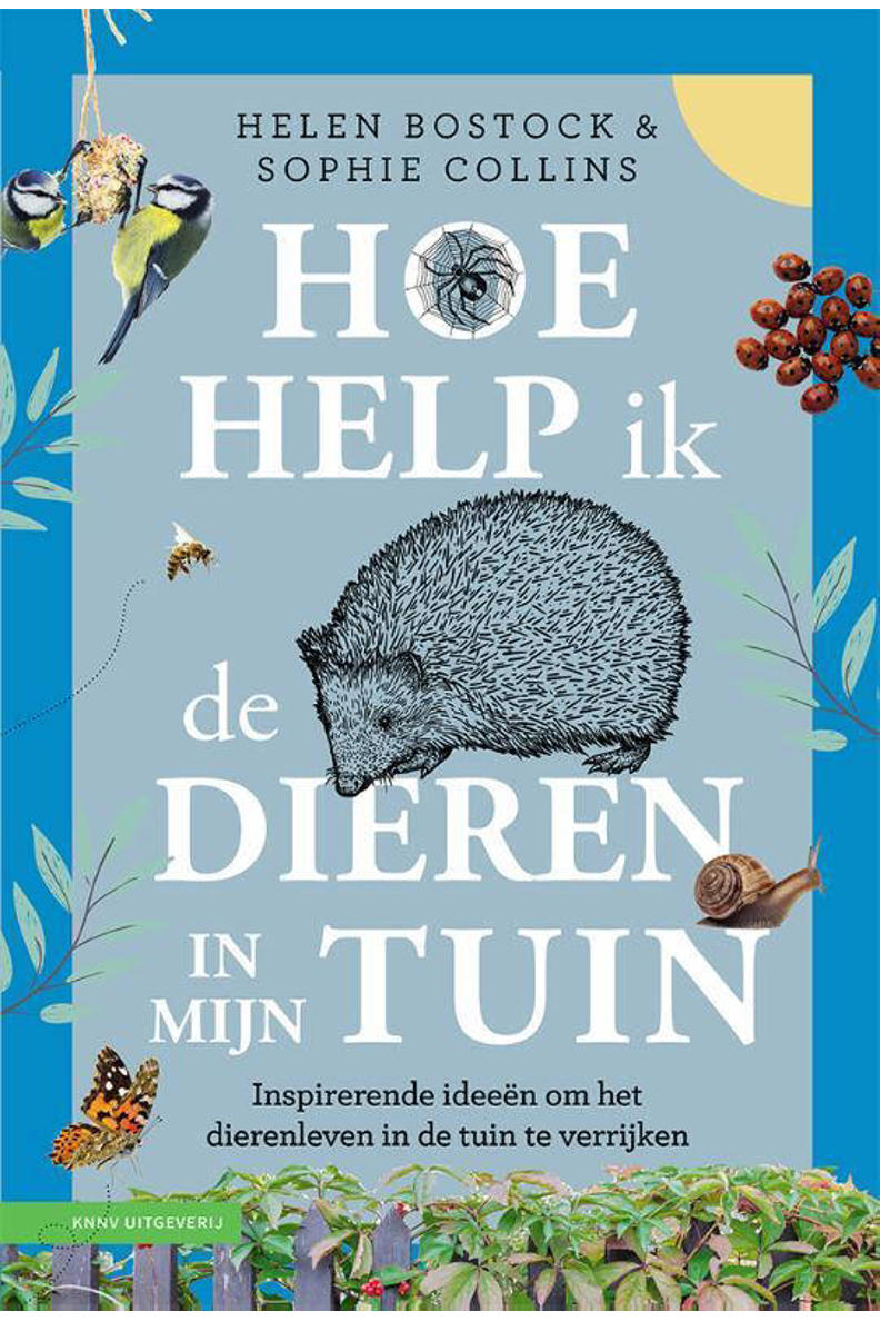 Helen Bostock en Sophie Collins Hoe help ik de dieren in mijn tuin ...