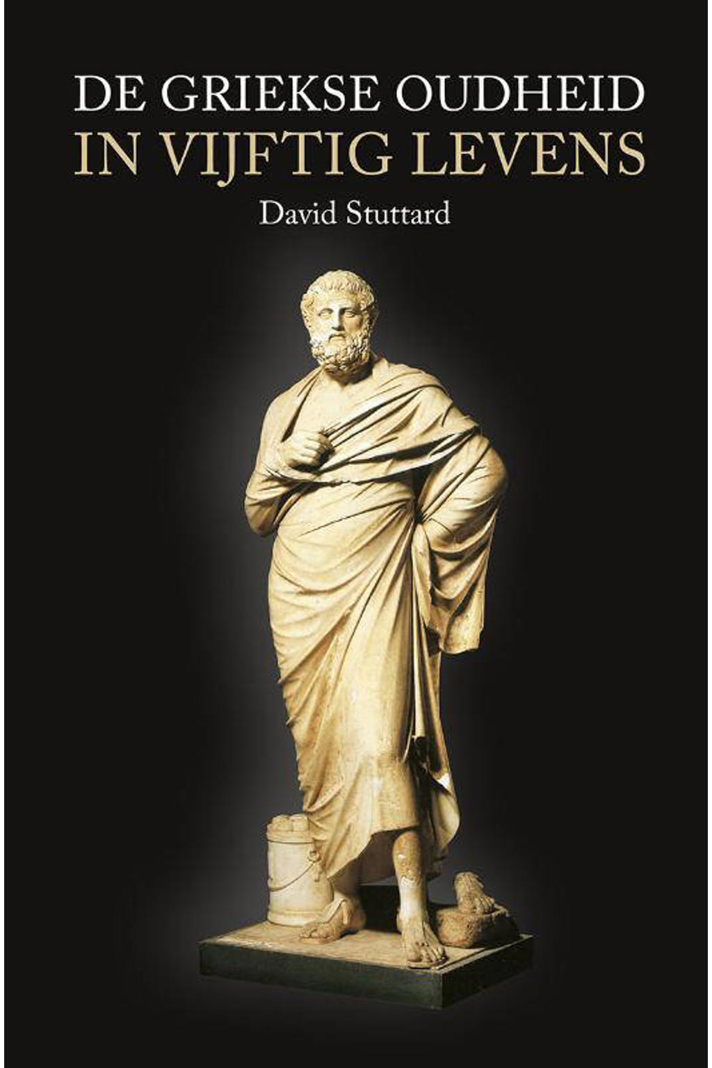 David Stuttard De Griekse Oudheid in vijftig levens | wehkamp