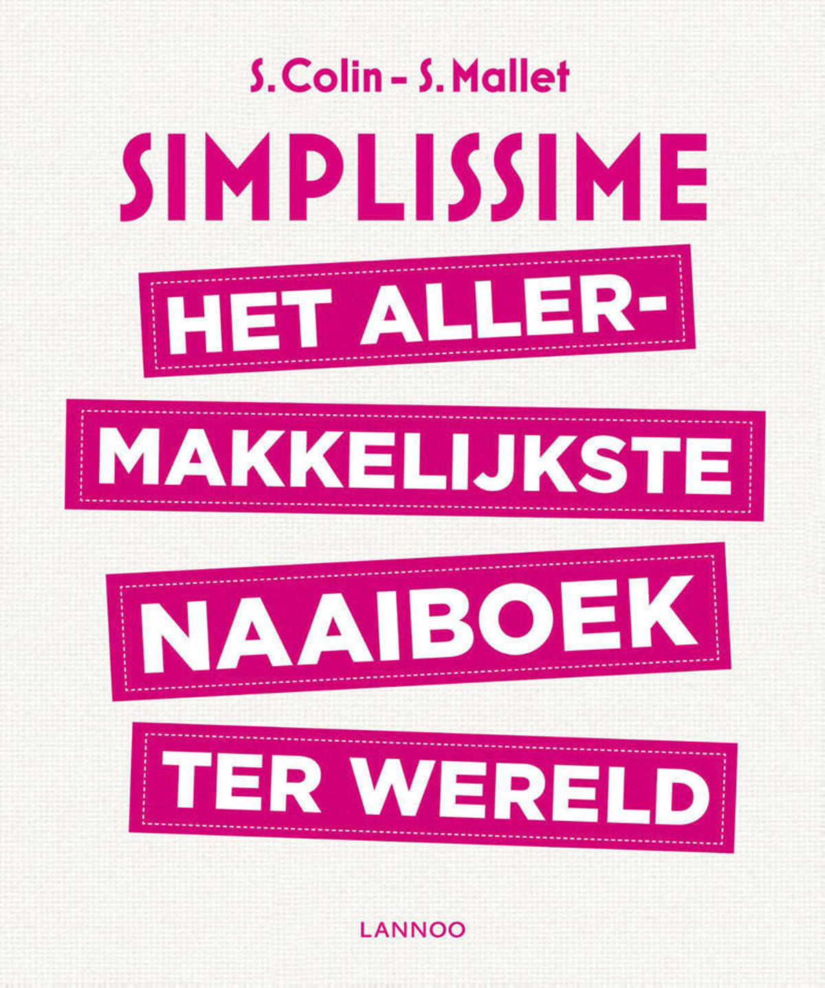 Stéphanie Colin en Sandrine Mallet Het allermakkelijkste naaiboek ter ...