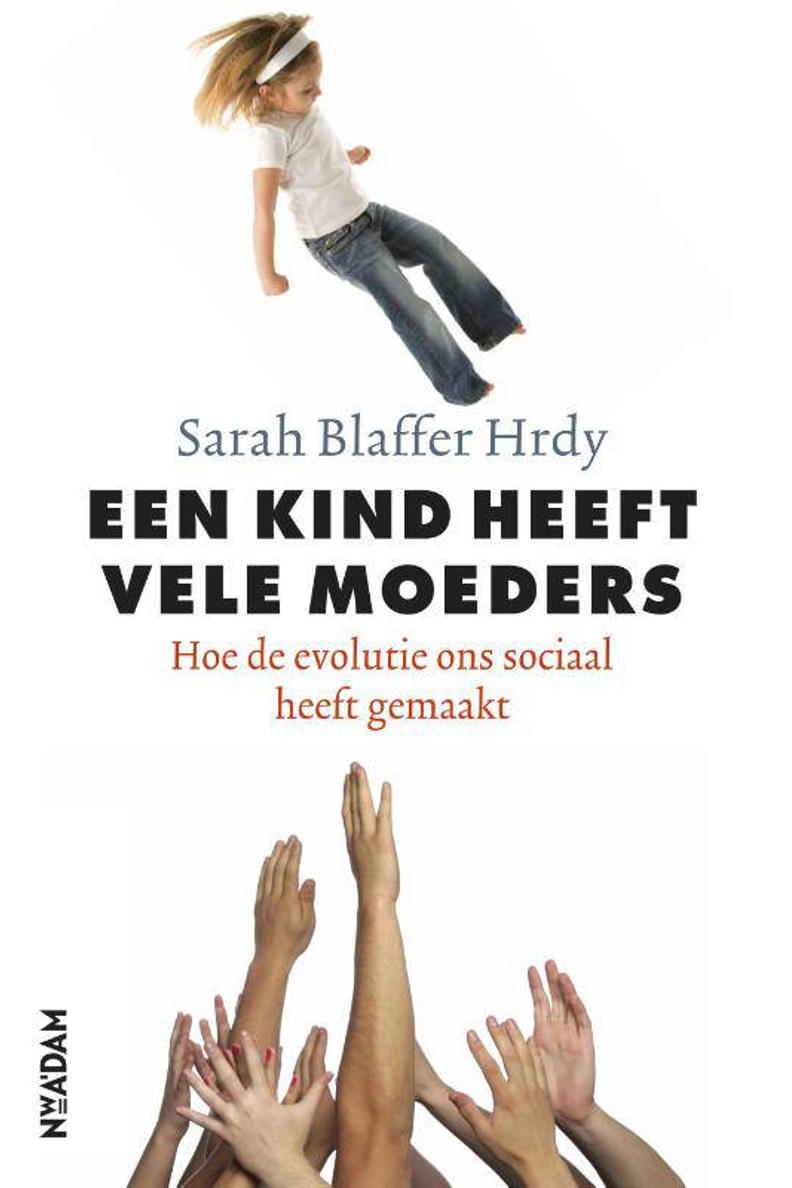 Sarah Blaffer Hrdy Een kind heeft vele moeders | wehkamp