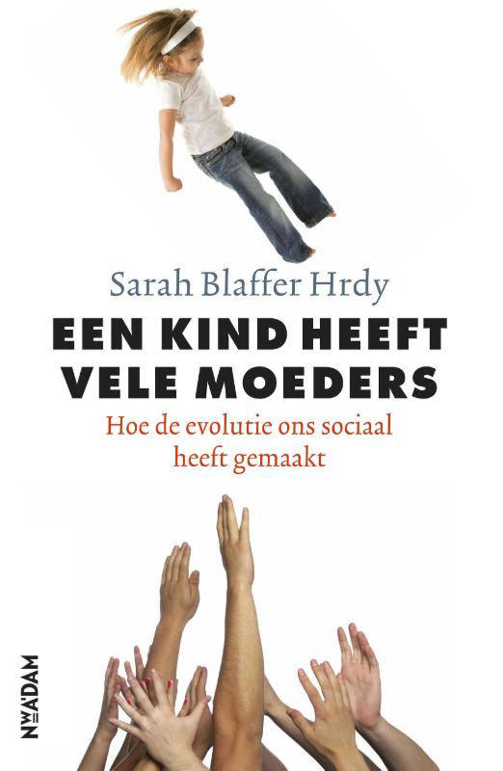 Sarah Blaffer Hrdy Een kind heeft vele moeders | wehkamp