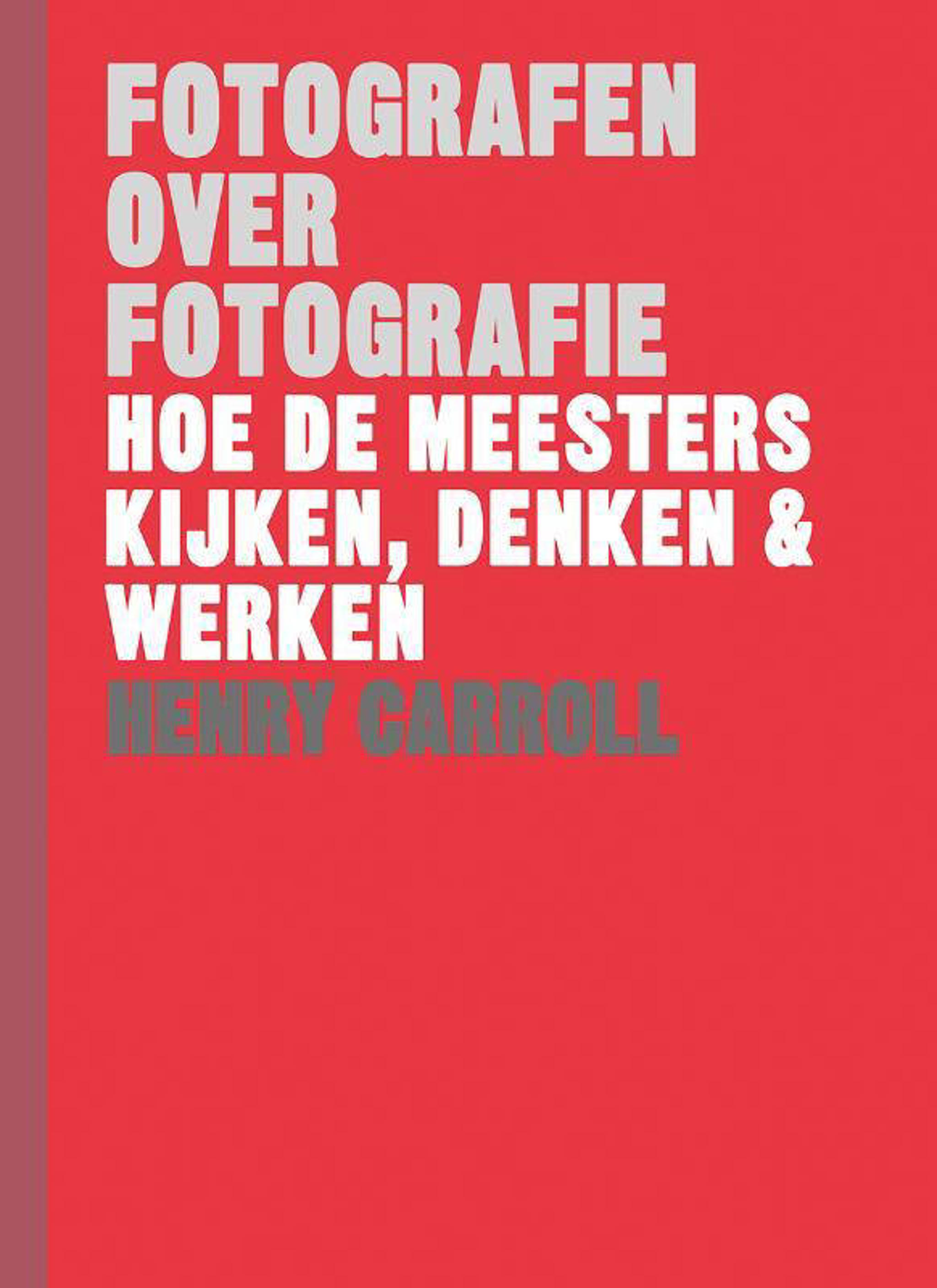 Henry Carroll Fotografen over fotografie | wehkamp