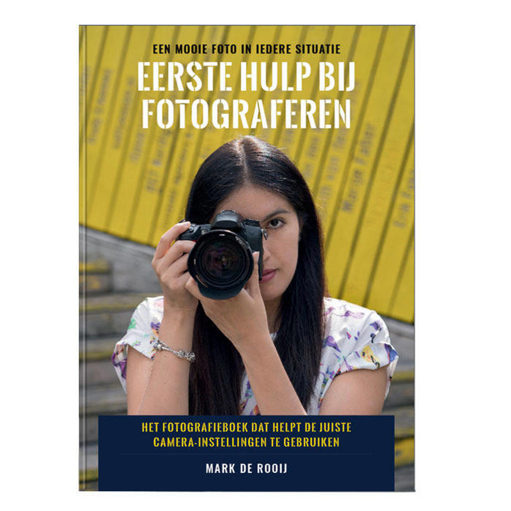 Mark De Rooij Eerste Hulp bij fotograferen | wehkamp