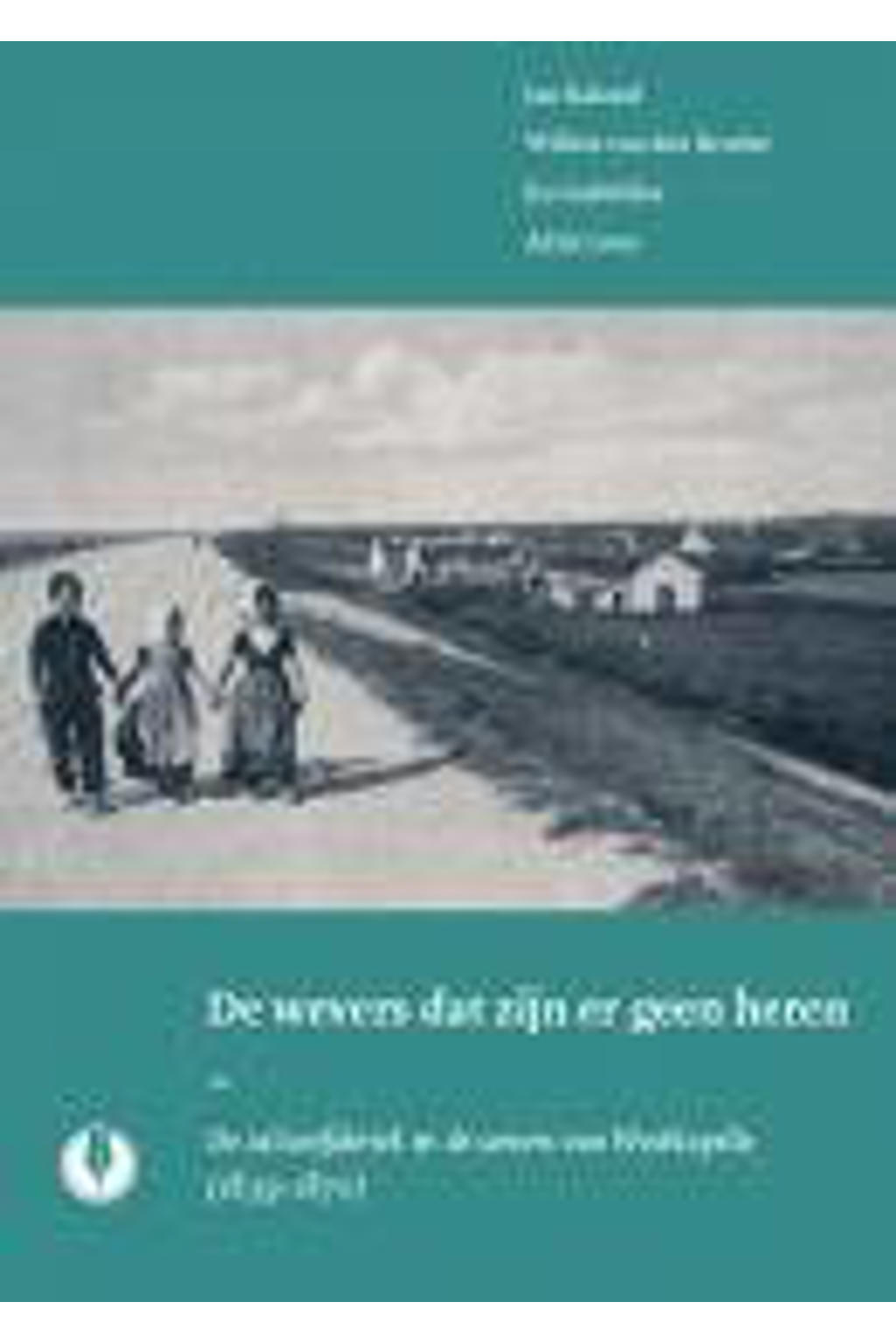 Jan Kaland, Willem van den Broeke, Ko Gabrielse, e.a. De wevers dat ... Jan Kaland, Willem van den Broeke, Ko Gabrielse, e.a. De wevers dat ...
