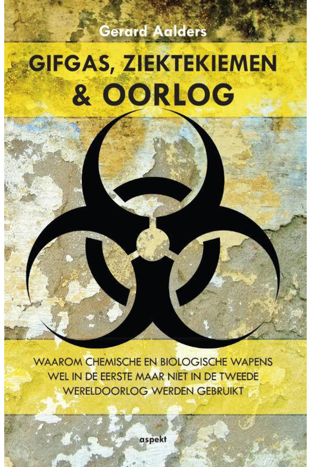 Gerard Aalders Gifgas, ziektekiemen en oorlog | wehkamp
