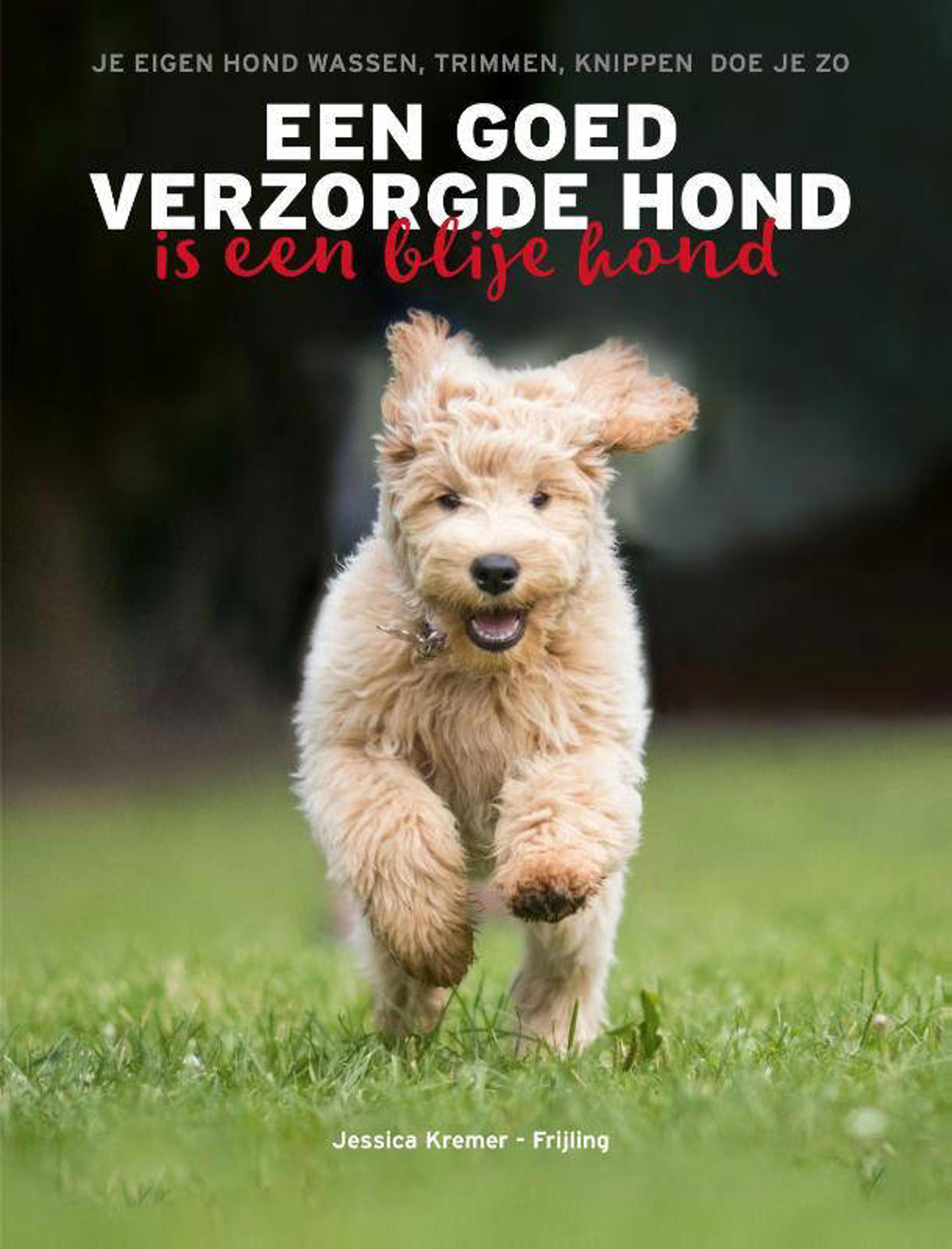 Jessica Kremer-Frijling Een goed verzorgde hond is een blije hond | wehkamp