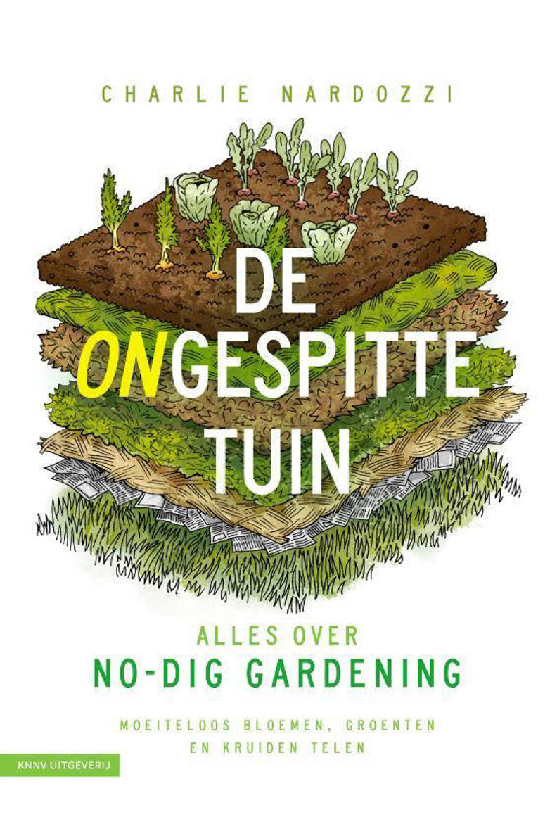 Charlie Nardozzi De ongespitte tuin | wehkamp
