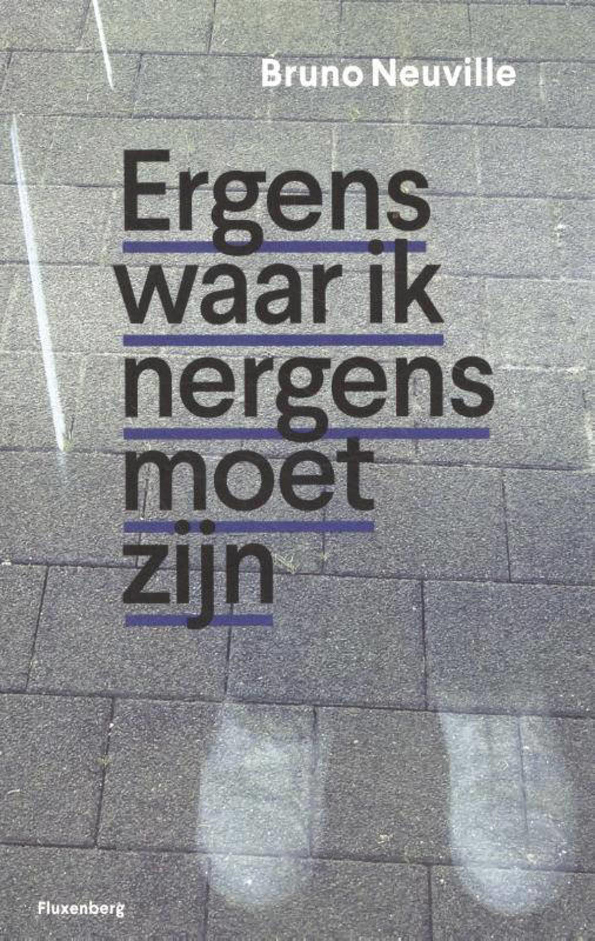 Bruno Neuville Fluxenberg: Ergens waar ik nergens moet zijn | wehkamp