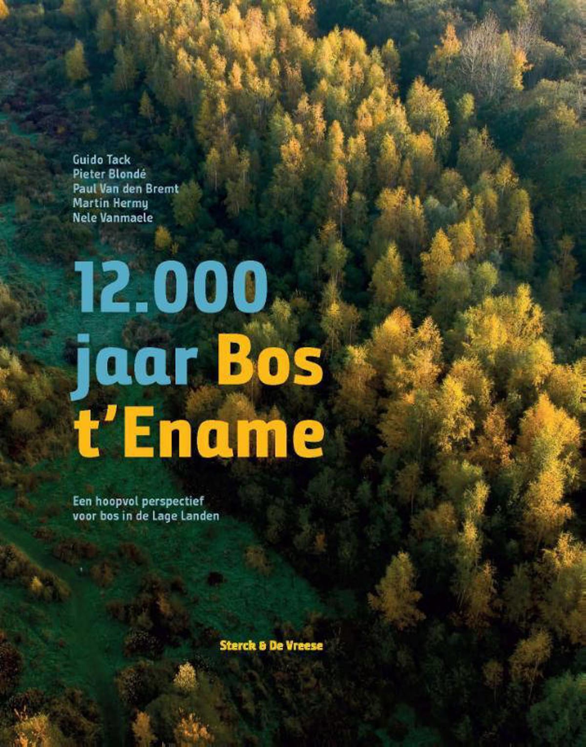 Guido Tack, Pieter Blondé, Paul van den Bremt, e.a. 12.000 jaar Bos t ...