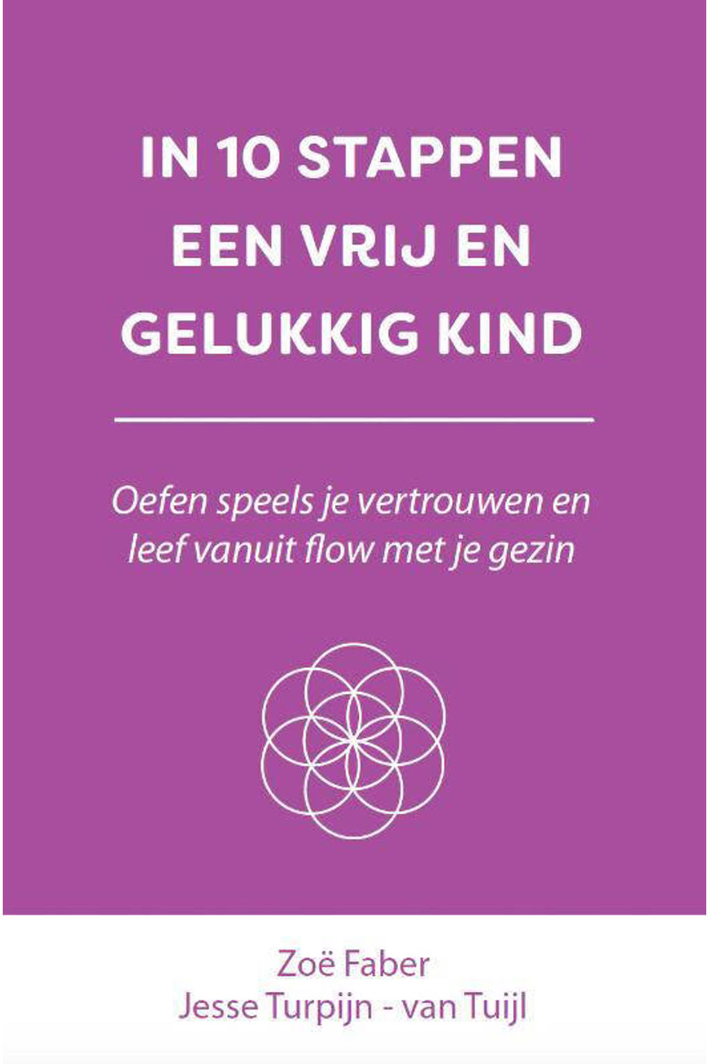 Jesse Turpijn-van Tuijl en Zoë Faber 10 stappen: In 10 stappen een vrij ...