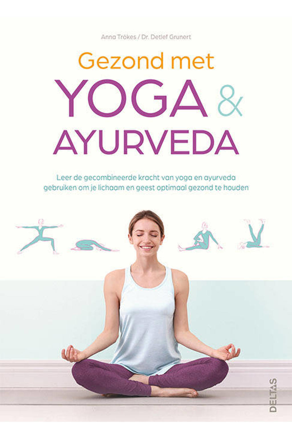 Anna TROKES en Detlef (DR.) GRUNERT Gezond met yoga en ayurveda | wehkamp