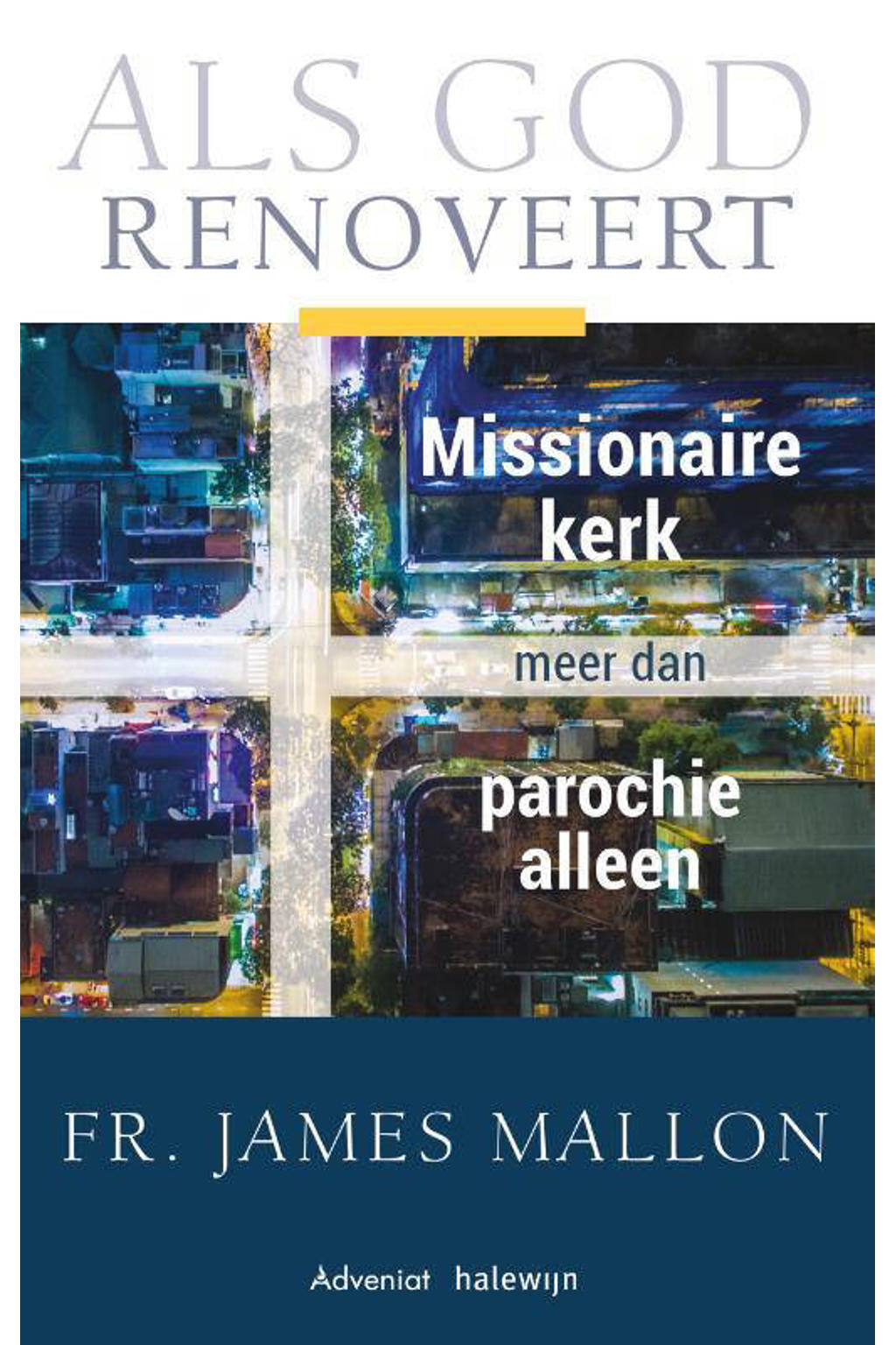 James Mallon Als God renoveert, Missionaire kerk meer dan de parochie ...