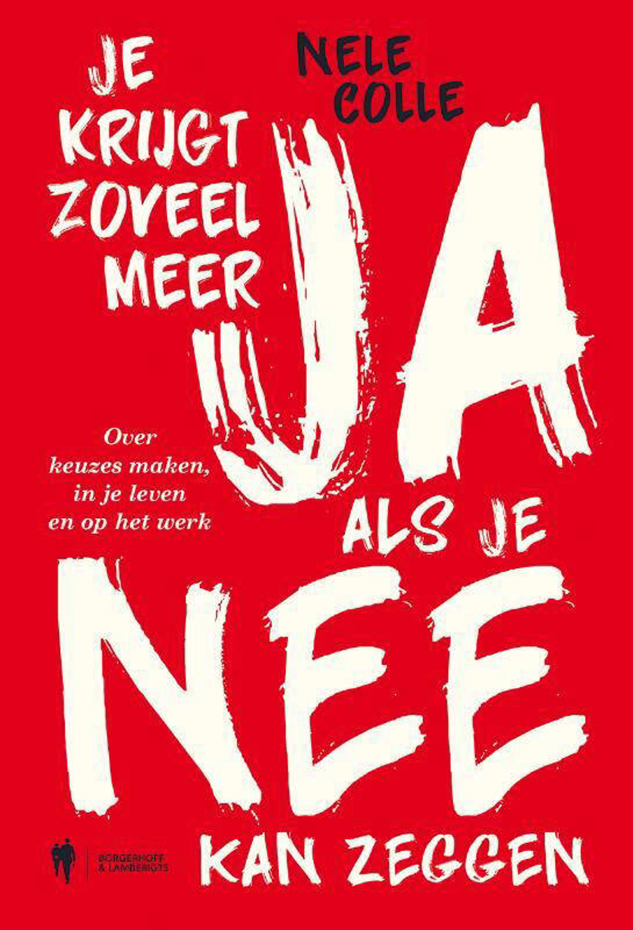 Nele Colle Je krijgt zoveel meer ja als je nee kan zeggen | wehkamp