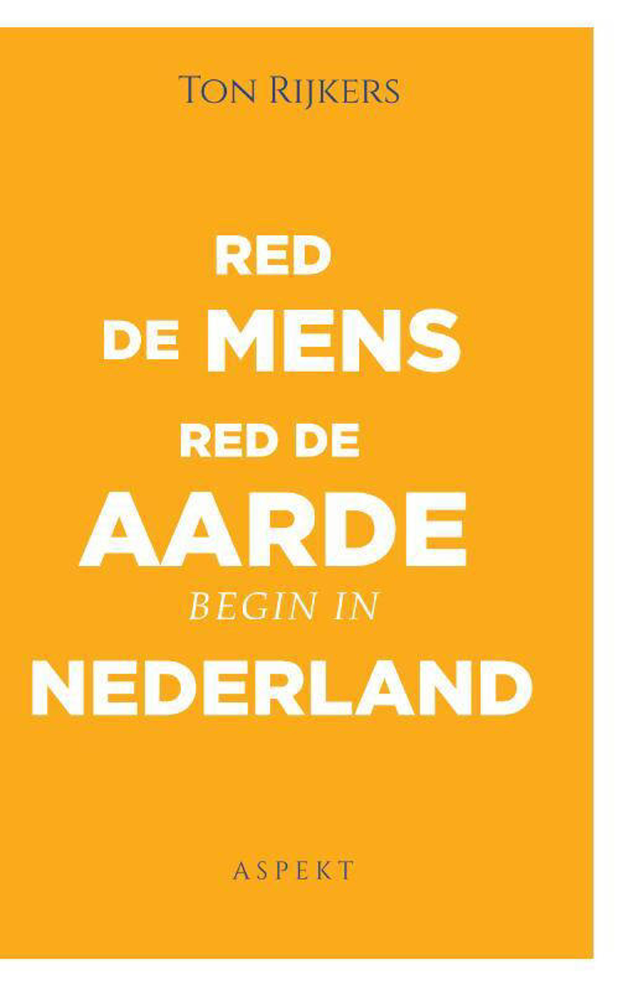 Ton Rijkers Red de mens, red de aarde, begin in Nederland | wehkamp
