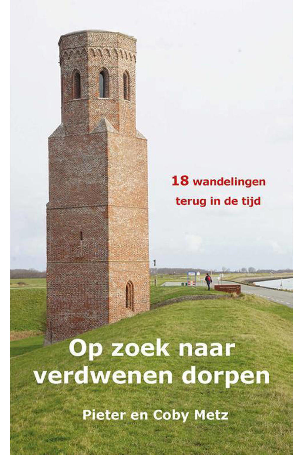 Pieter Metz en Coby Metz Op zoek naar verdwenen dorpen | wehkamp