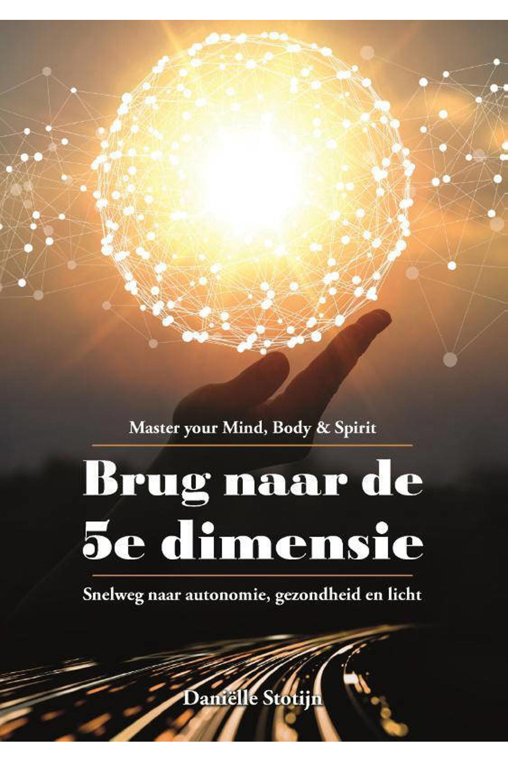 Daniëlle Stotijn Brug naar de 5e dimensie | wehkamp