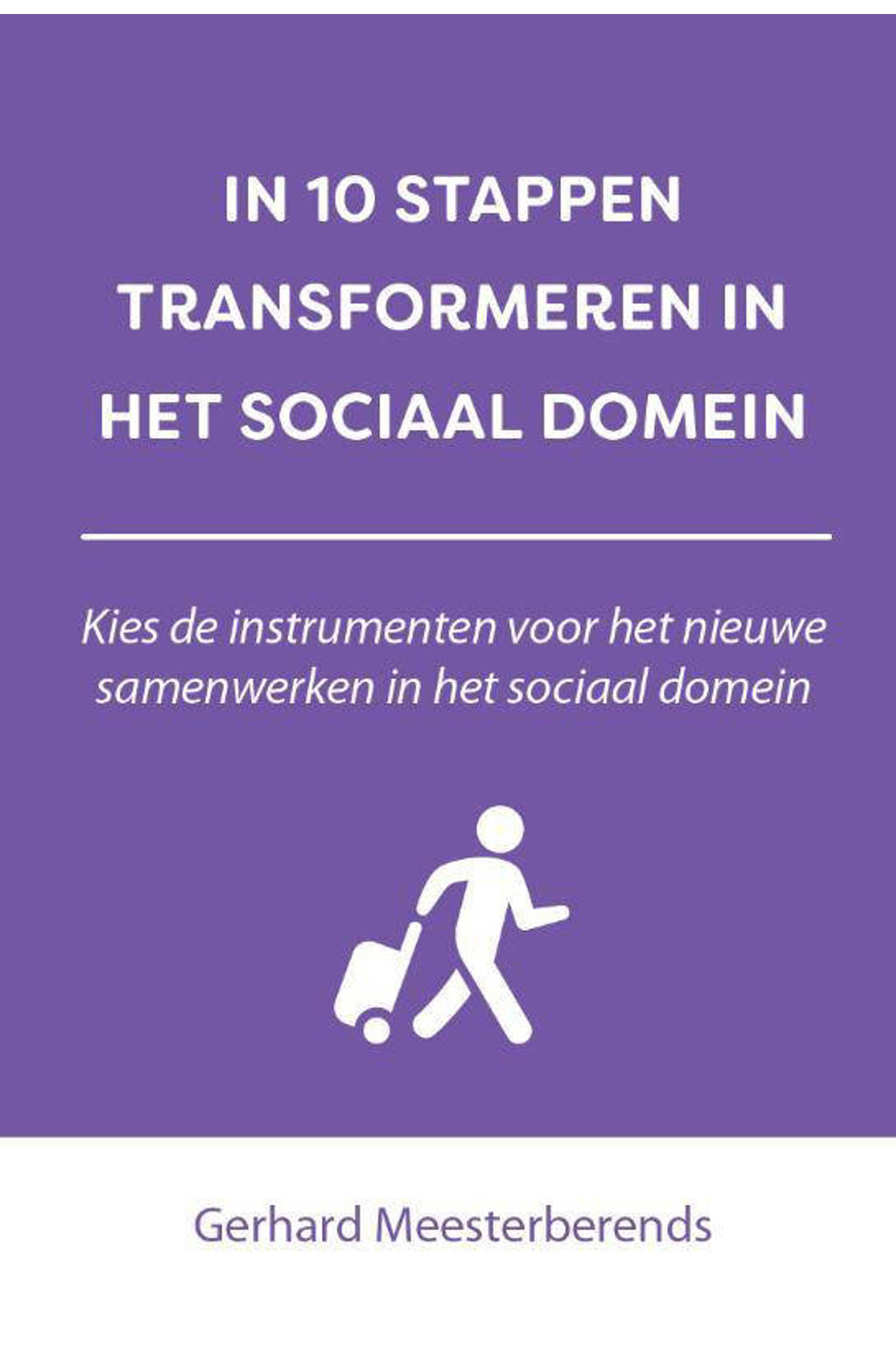 Gerhard Meesterberends 10 stappen: In 10 stappen transformeren in het ...